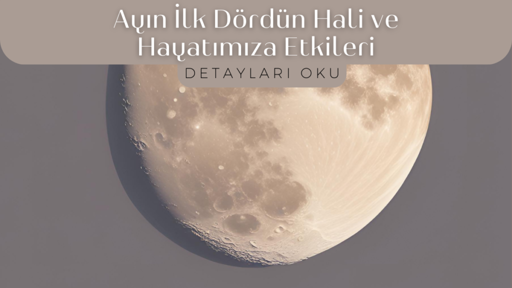 Ay'ın İlk Dördün Hali ve Hayatımıza Etkileri